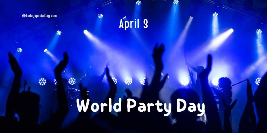 World Party Day 2023 ( April 3) - Today Special Day