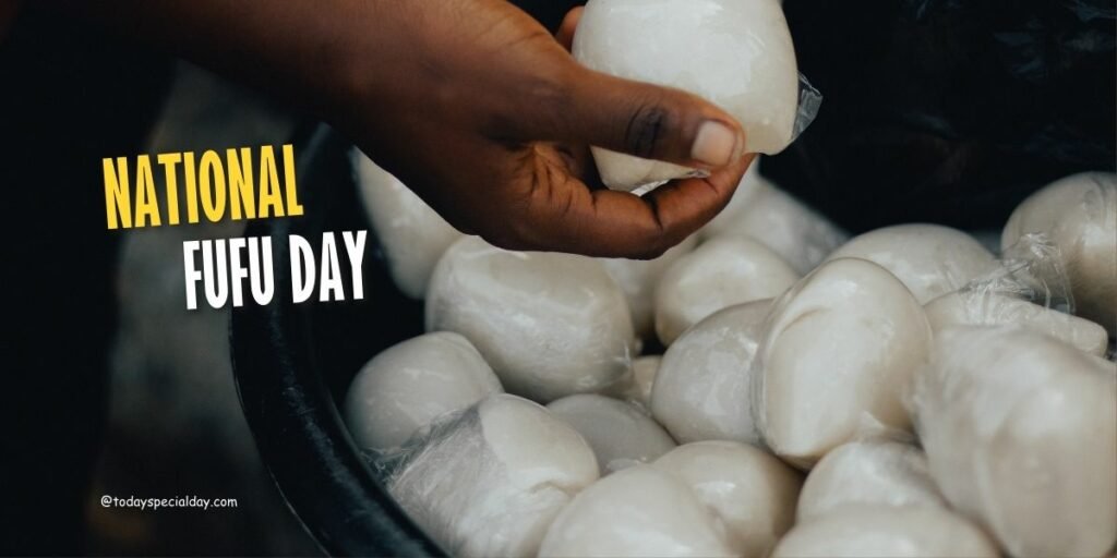 National Fufu Day – August 11: History, Celebrate & Quotes