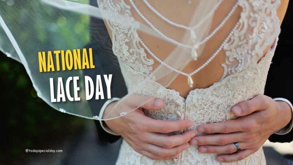 National Lace Day – October 1: History, Celebrate & Quotes